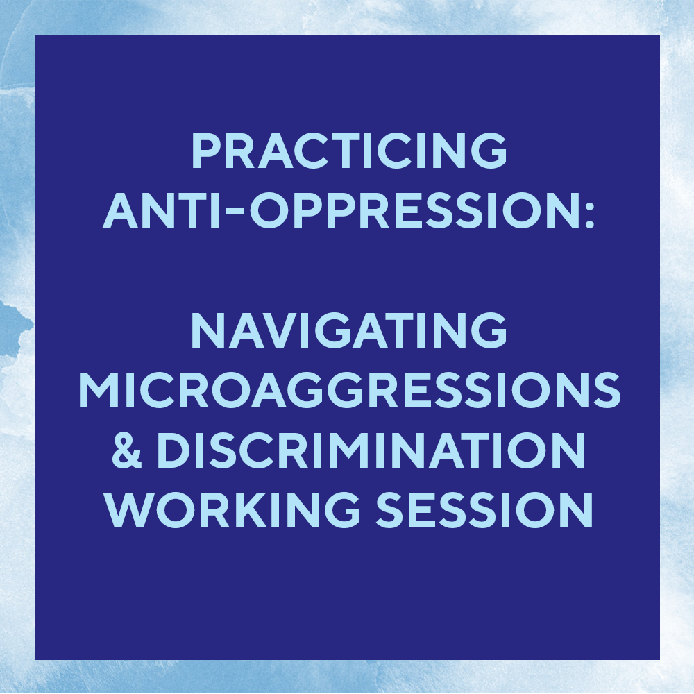 Practicing Anti-Oppression: Navigating Microaggressions and ...